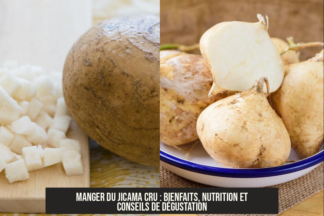Manger du jicama cru : bienfaits, nutrition et conseils de dégustation ...