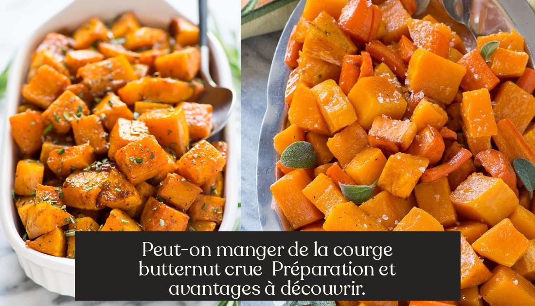 Peut-on manger de la courge butternut crue ? Préparation et avantages à ...
