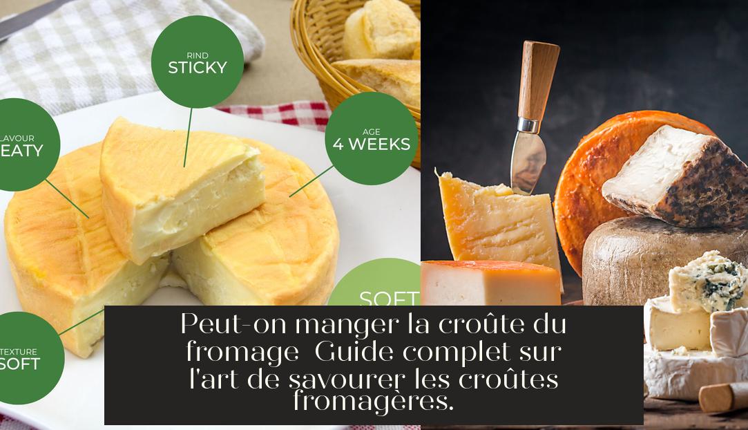 Peut-on manger la croûte du fromage ? Guide complet sur l'art de ...