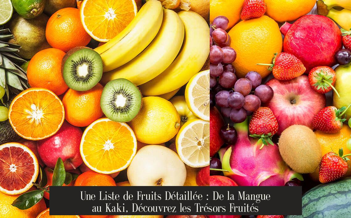 Une Liste de Fruits Détaillée : De la Mangue au Kaki, Découvrez les ...