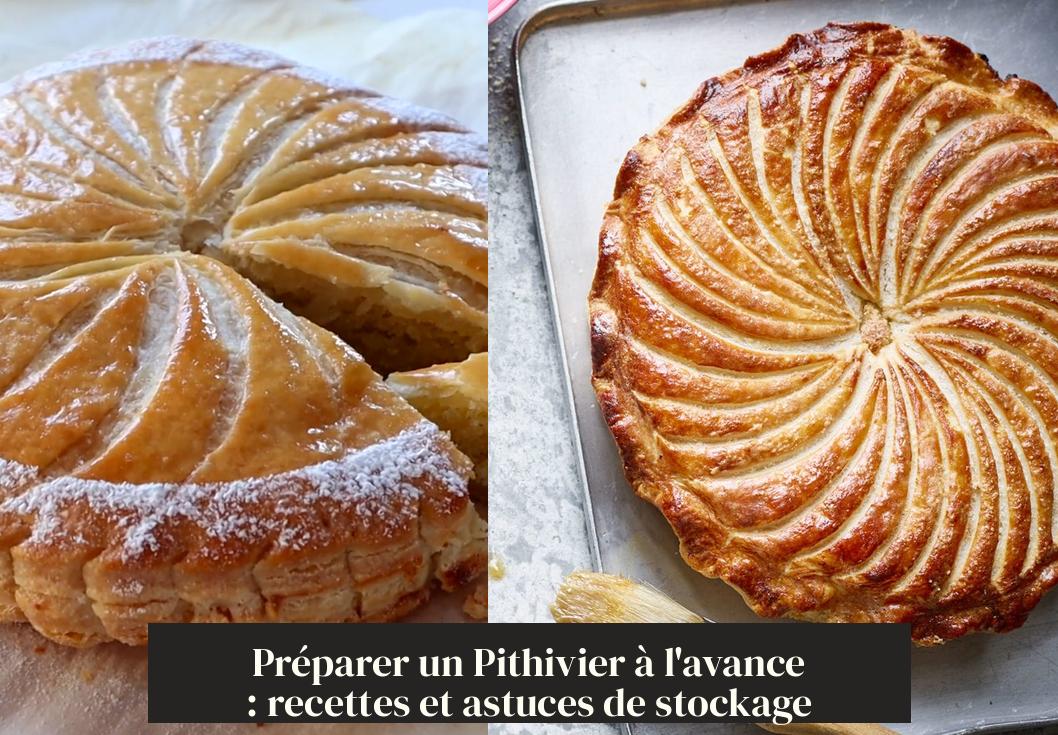 Préparer un Pithivier à l'avance : recettes et astuces de stockage ...