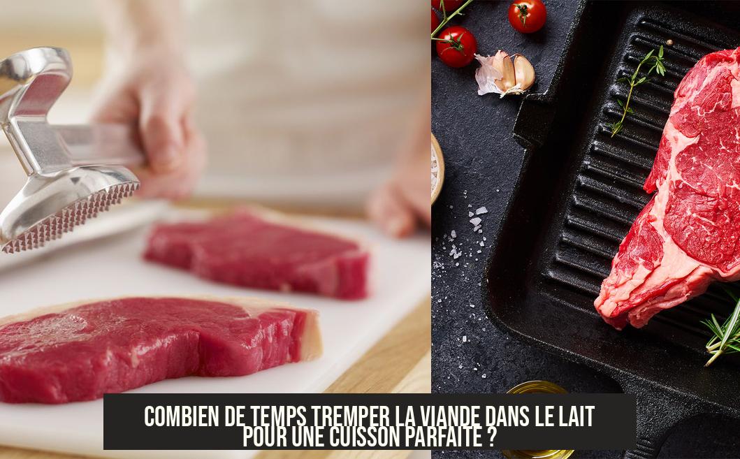 Combien de temps tremper la viande dans le lait pour une cuisson ...
