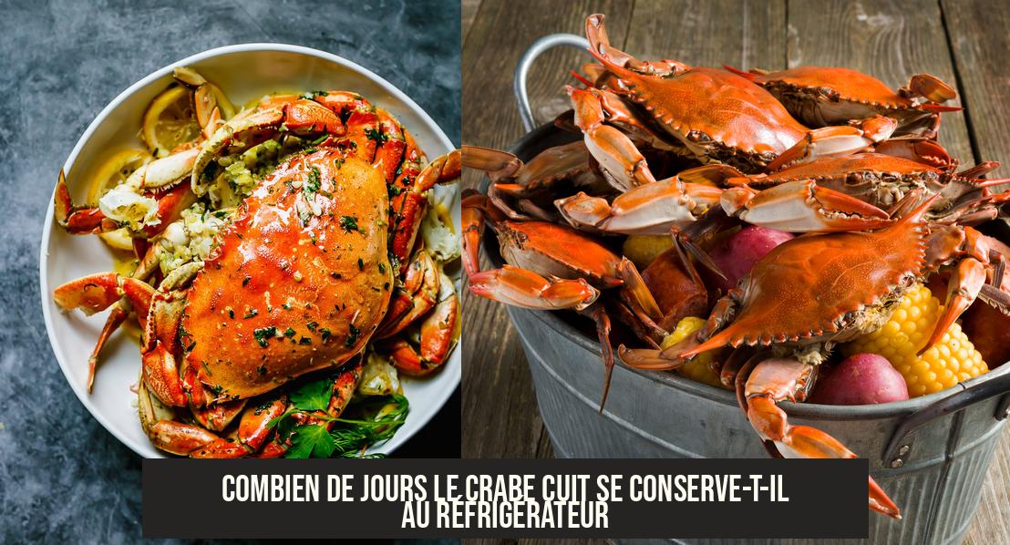 Combien de jours le crabe cuit se conserve-t-il au réfrigérateur ...