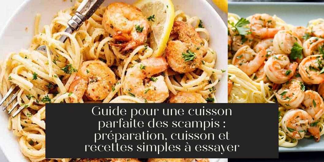 Guide pour une cuisson parfaite des scampis : préparation, cuisson et ...