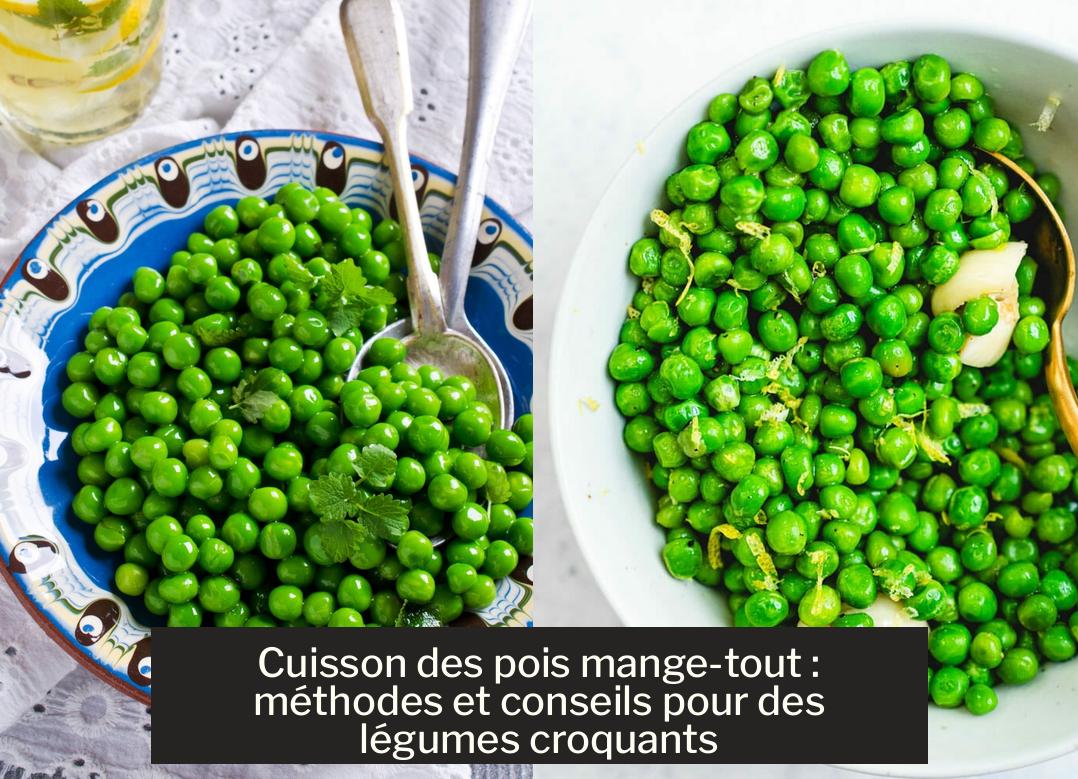 Cuisson des pois mange-tout : méthodes et conseils pour des légumes ...