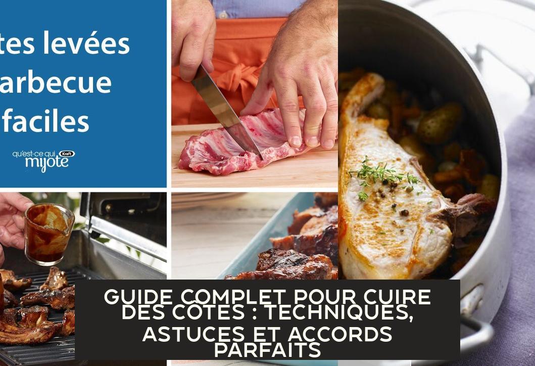 Guide Complet pour Cuire des Côtes : Techniques, Astuces et Accords ...