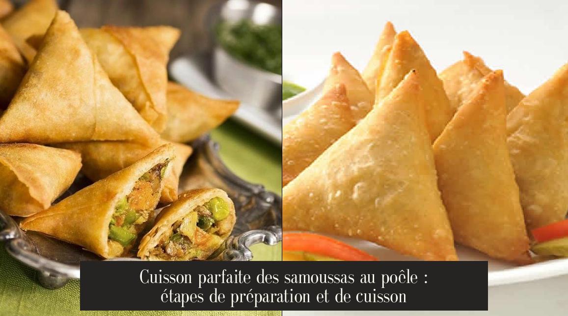 Cuisson parfaite des samoussas au poêle : étapes de préparation et de ...