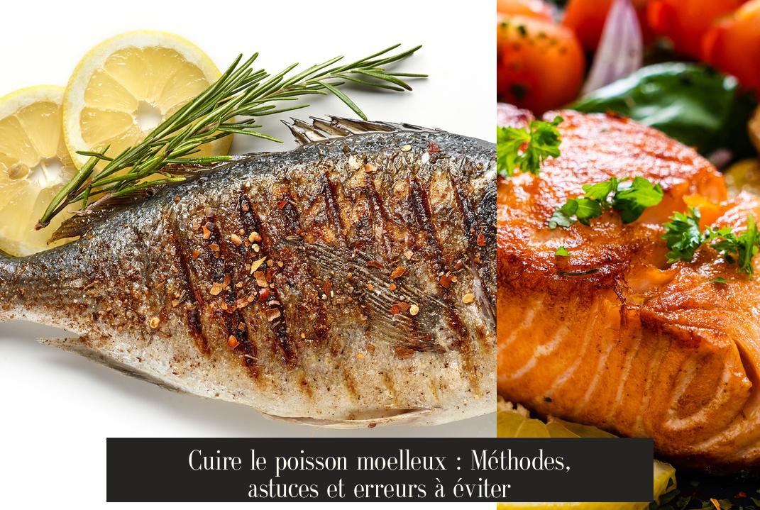 Cuire le poisson moelleux : Méthodes, astuces et erreurs à éviter ...