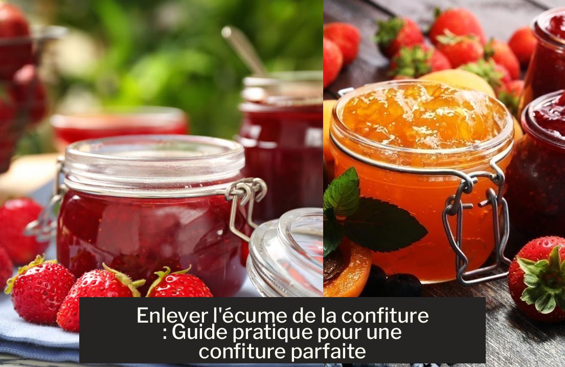 Enlever l'écume de la confiture : Guide pratique pour une confiture ...