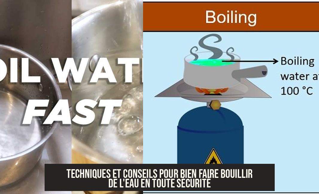 Techniques et conseils pour bien faire bouillir de l'eau en toute ...