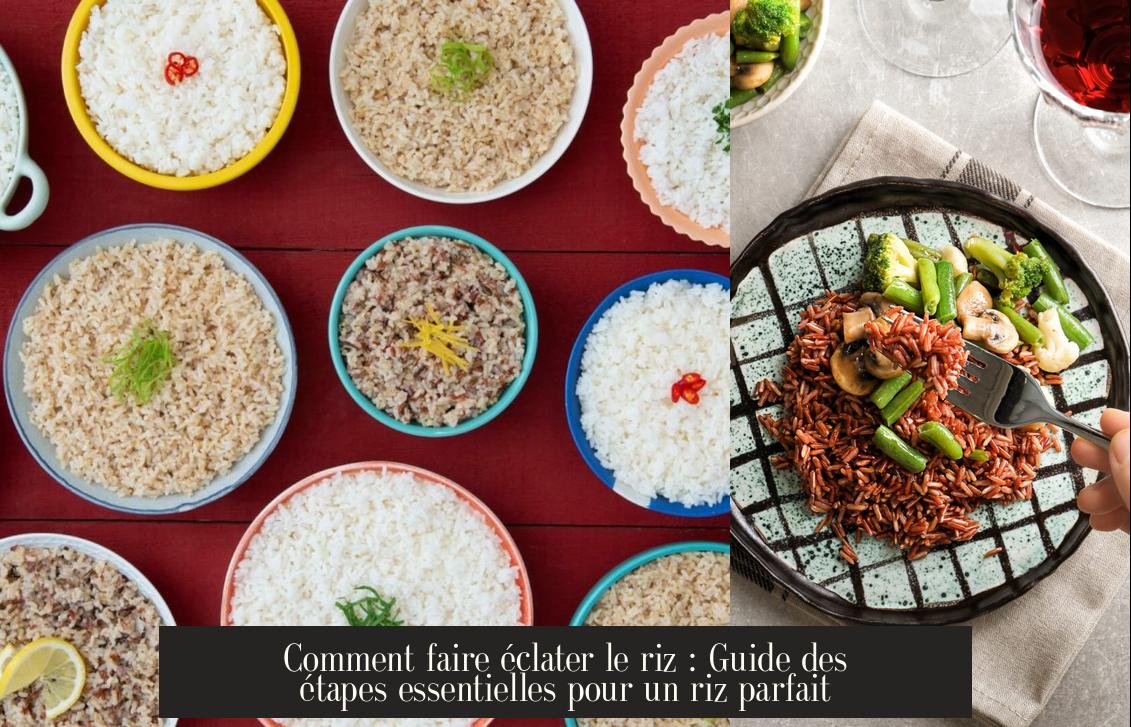 Comment faire éclater le riz : Guide des étapes essentielles pour un ...