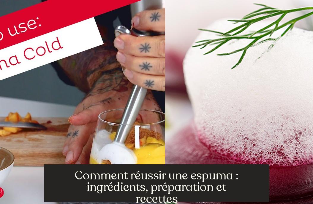 Comment réussir une espuma : ingrédients, préparation et recettes ...