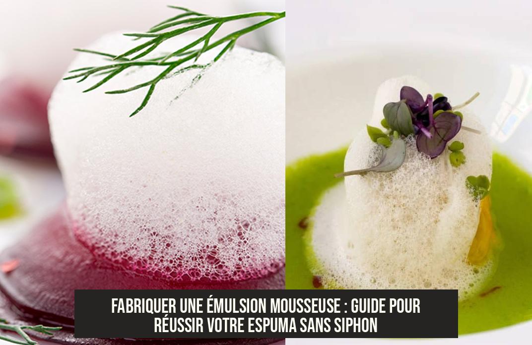 Fabriquer une émulsion mousseuse : guide pour réussir votre espuma sans ...