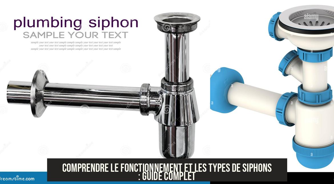Comprendre le fonctionnement et les types de siphons : guide complet ...