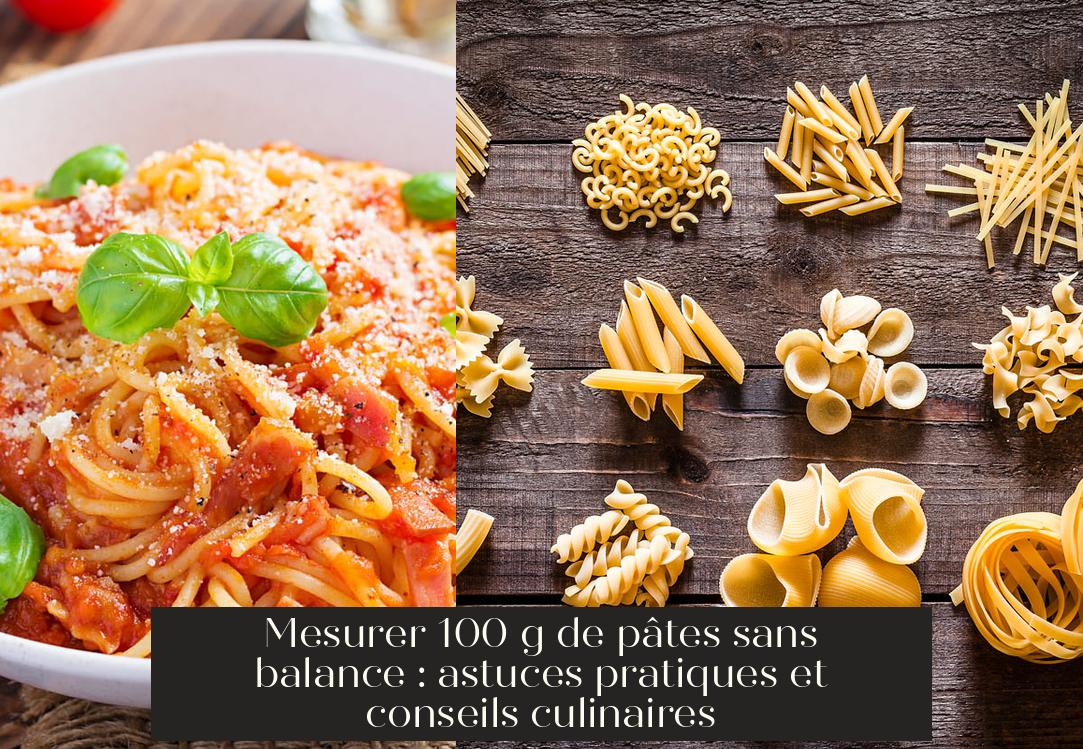Mesurer 100 g de pâtes sans balance : astuces pratiques et conseils ...