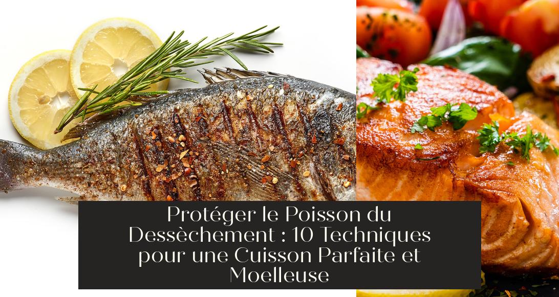 Protéger le Poisson du Dessèchement : 10 Techniques pour une Cuisson ...