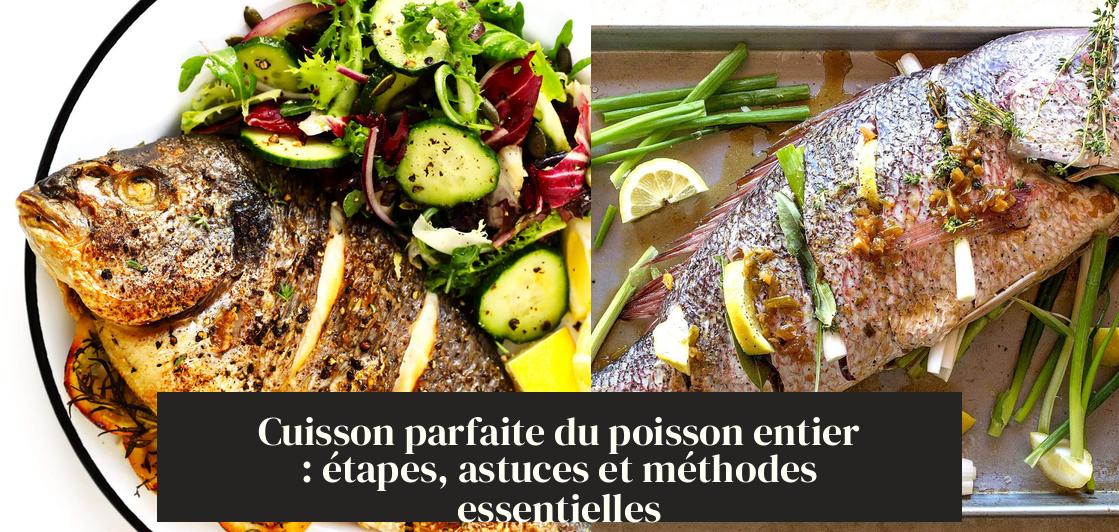 Cuisson parfaite du poisson entier : étapes, astuces et méthodes ...