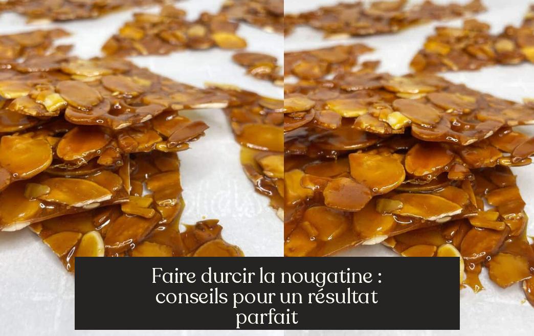 Faire durcir la nougatine : conseils pour un résultat parfait | Carrée ...