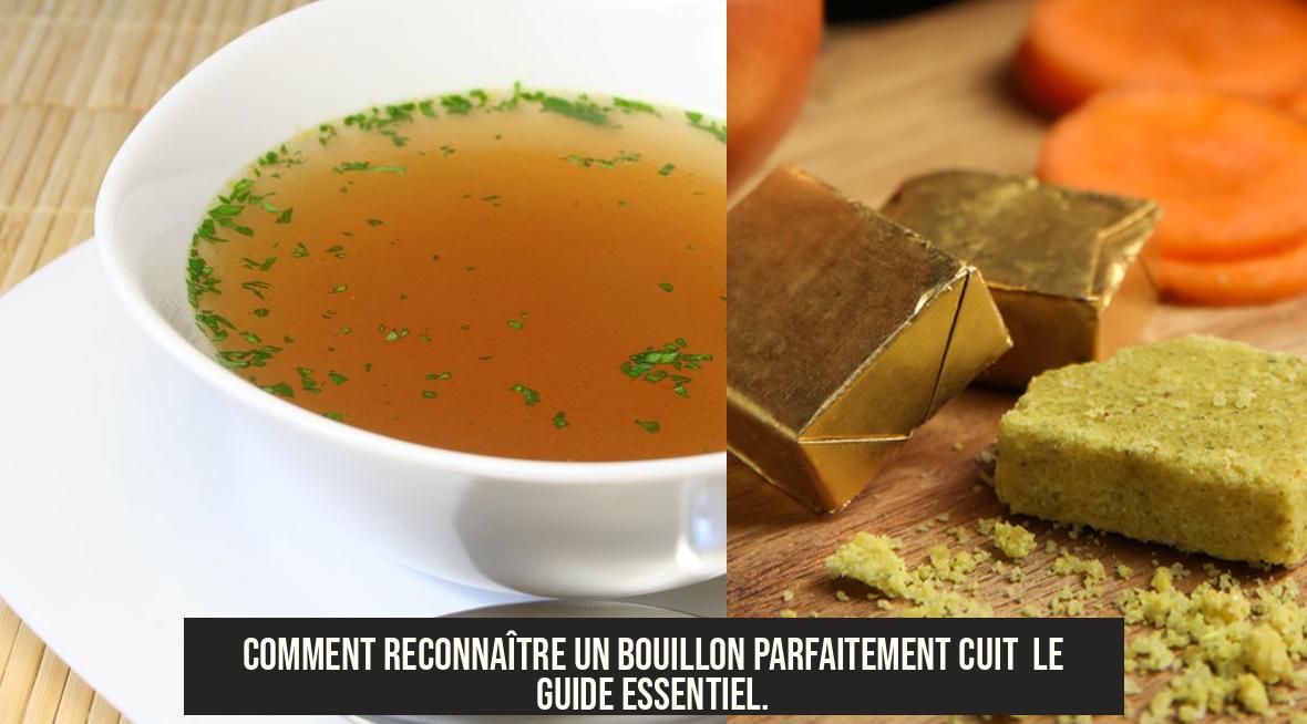 Comment reconnaître un bouillon parfaitement cuit ? Le guide essentiel ...