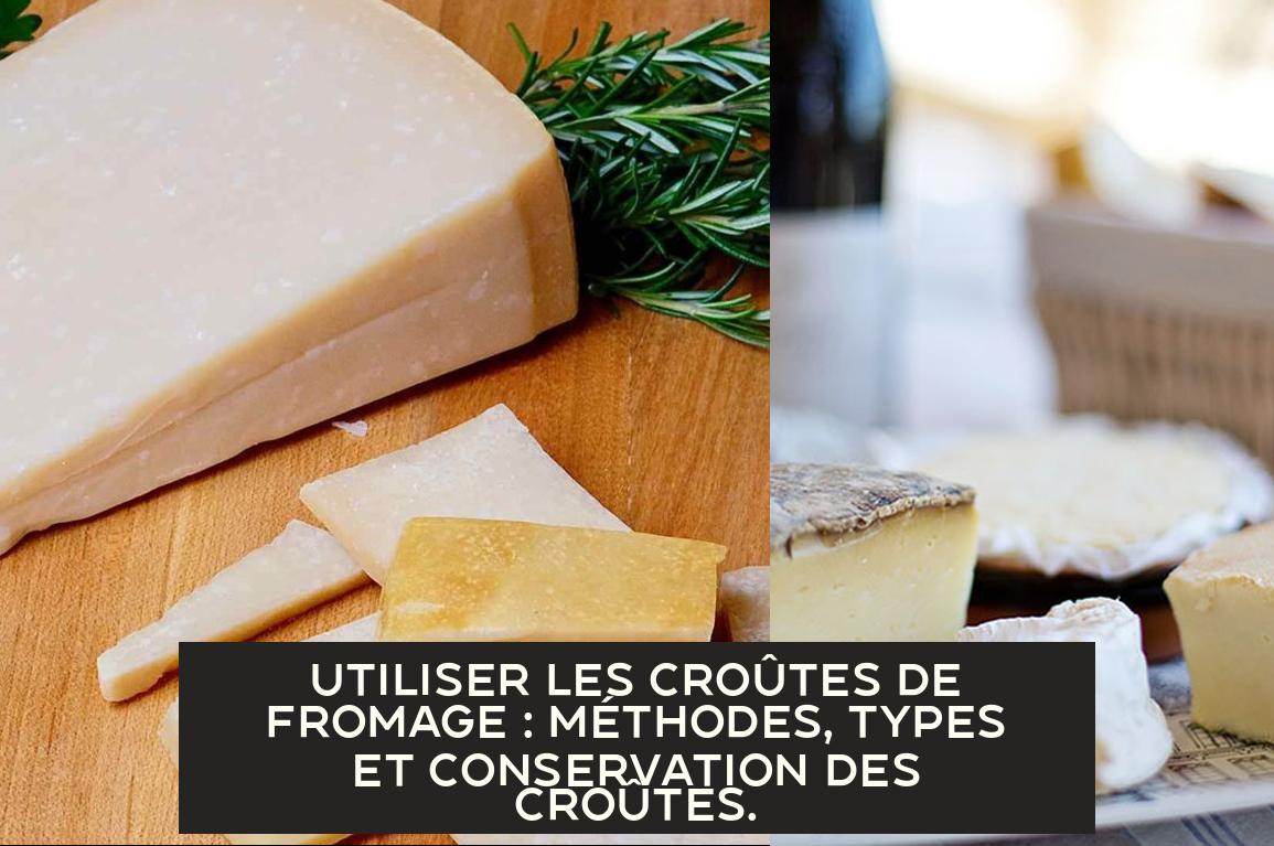 Utiliser les croûtes de fromage : méthodes, types et conservation des ...