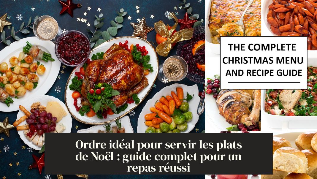 Ordre idéal pour servir les plats de Noël : guide complet pour un repas ...