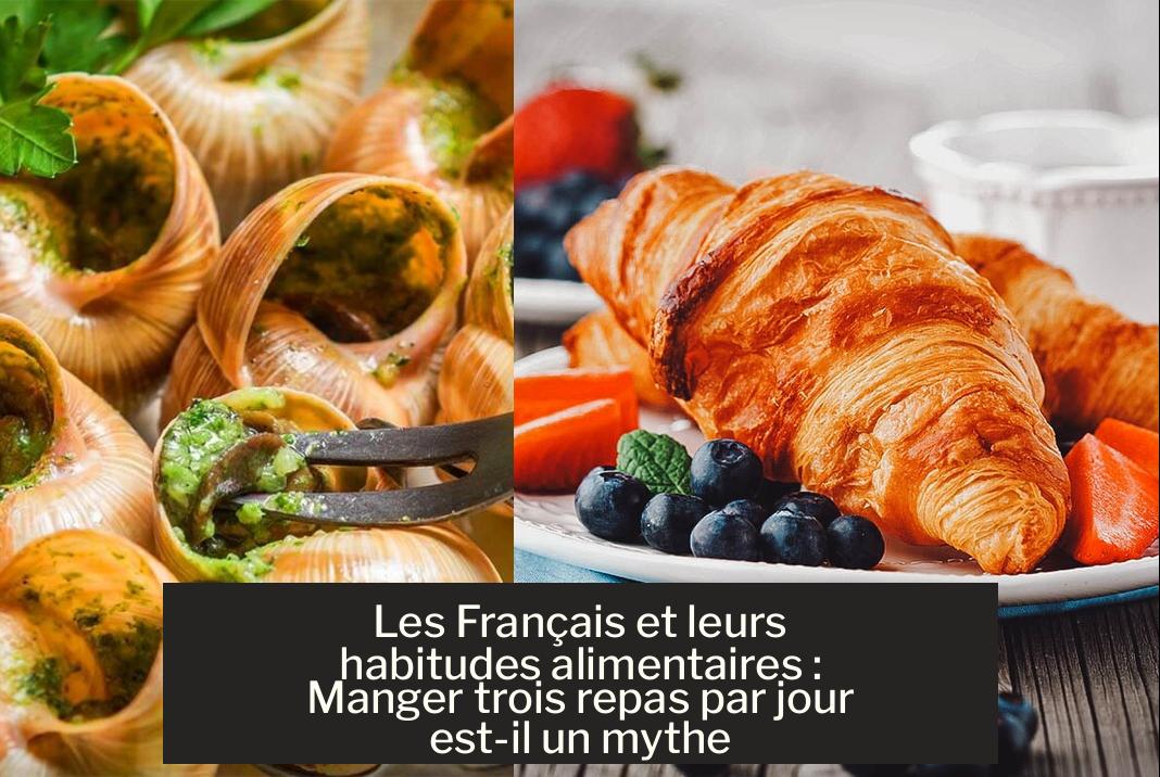 Les Français et leurs habitudes alimentaires : Manger trois repas par ...