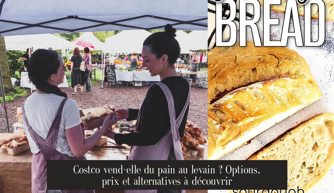 Costco vend-elle du pain au levain ? Options, prix et alternatives à ...