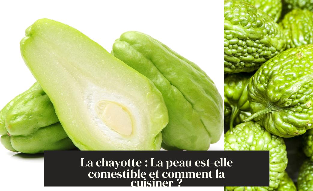 La chayotte : La peau est-elle comestible et comment la cuisiner ...