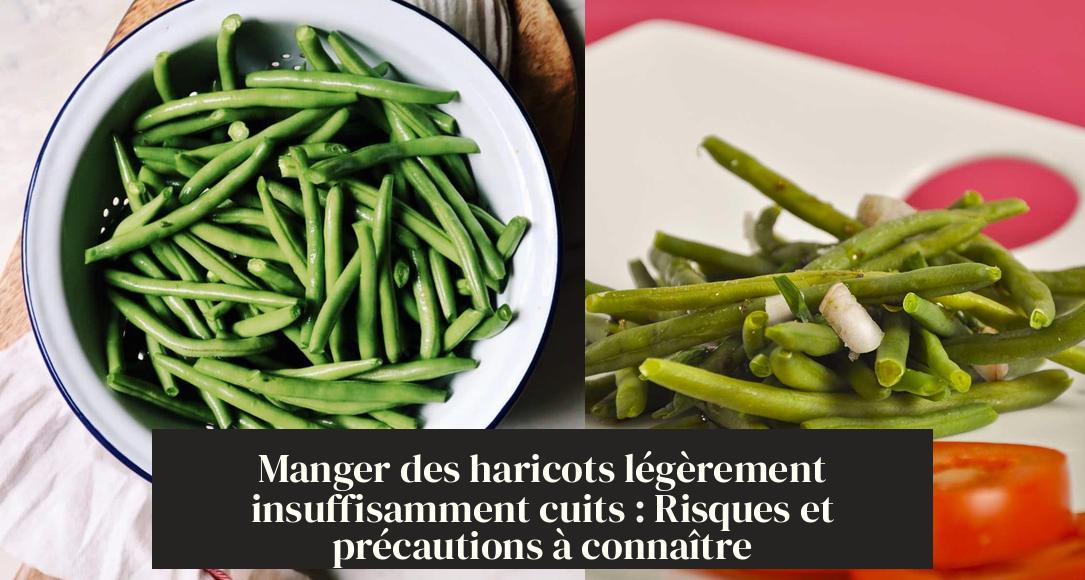 Manger des haricots légèrement insuffisamment cuits : Risques et ...