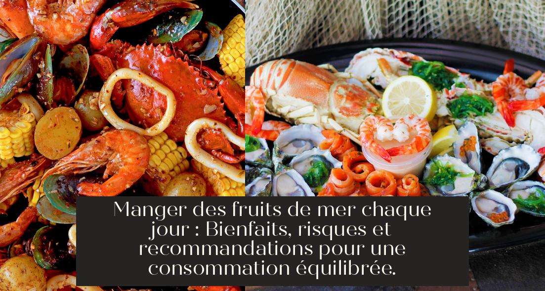 Manger des fruits de mer chaque jour : Bienfaits, risques et ...