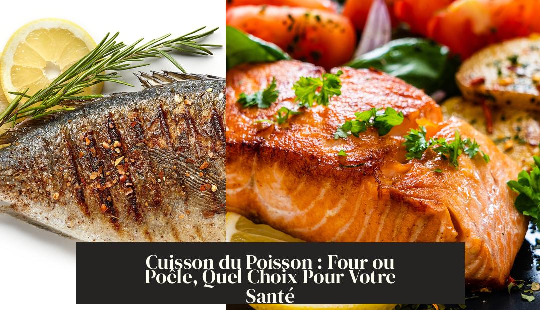 Cuisson du Poisson : Four ou Poêle, Quel Choix Pour Votre Santé ...