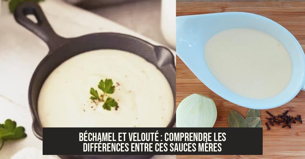 Béchamel et Velouté : Comprendre les Différences entre ces Sauces Mères ...