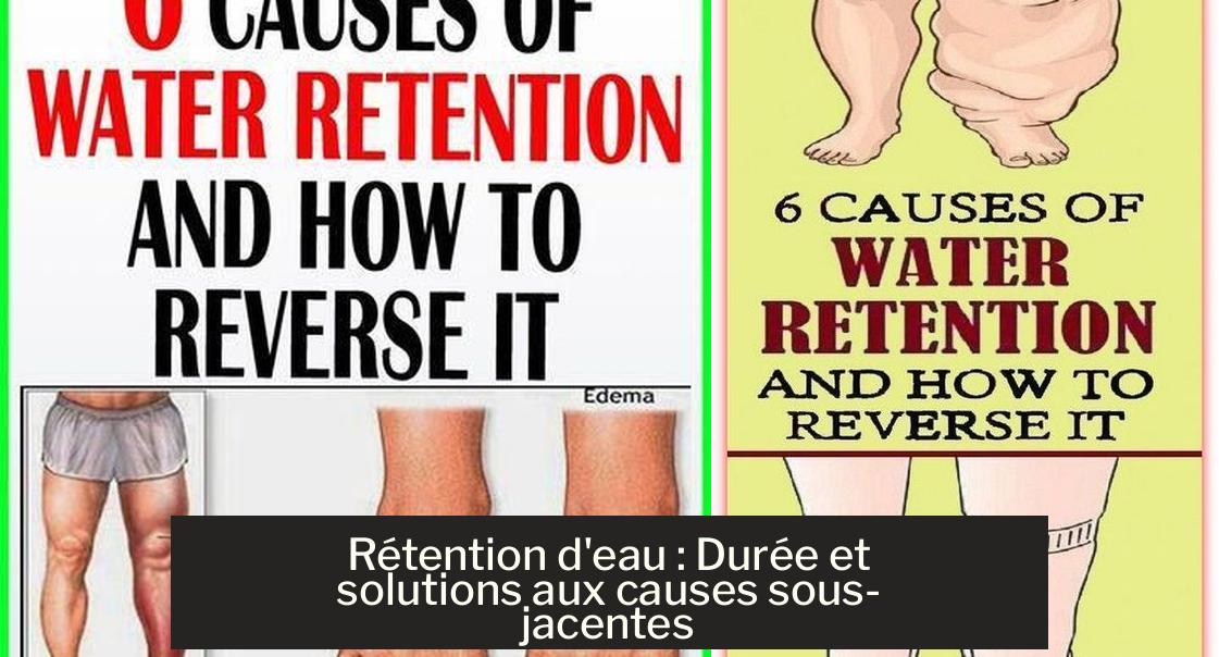 Rétention d'eau : Durée et solutions aux causes sous-jacentes | Carrée ...