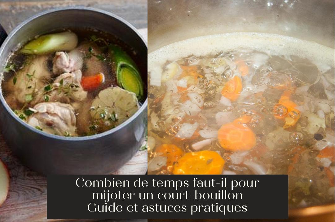 Combien de temps faut-il pour mijoter un court-bouillon ? Guide et ...