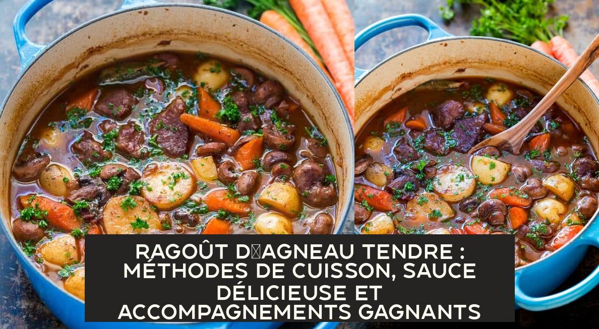 Ragoût d'agneau tendre : méthodes de cuisson, sauce délicieuse et ...