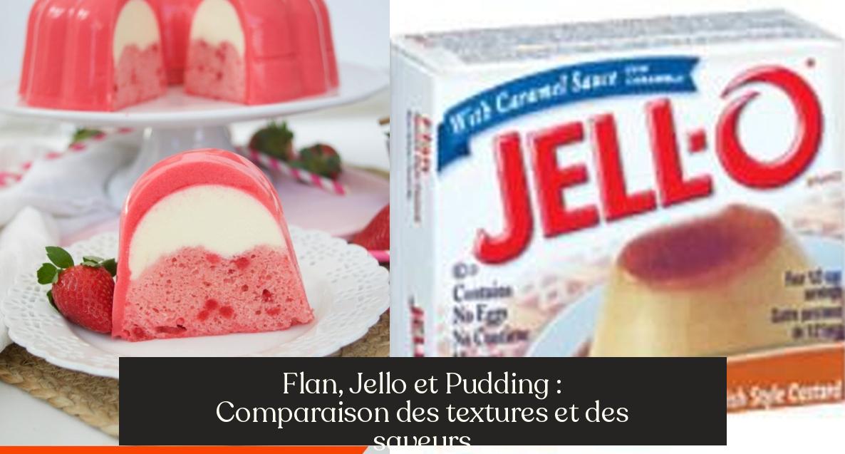 Flan, Jello et Pudding : Comparaison des textures et des saveurs ...