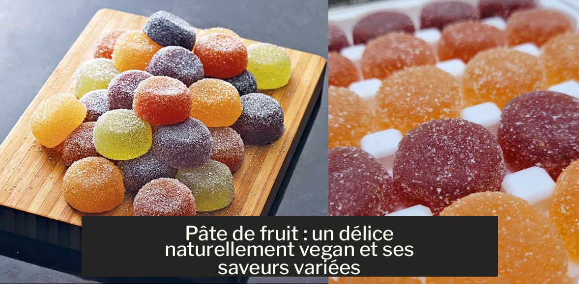 Pâte de fruit : un délice naturellement vegan et ses saveurs variées ...