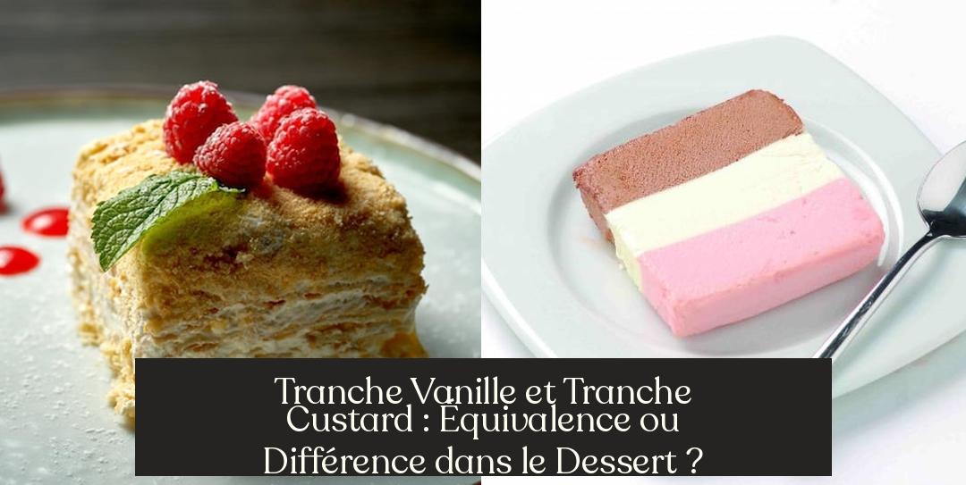 Tranche Vanille et Tranche Custard : Équivalence ou Différence dans le ...