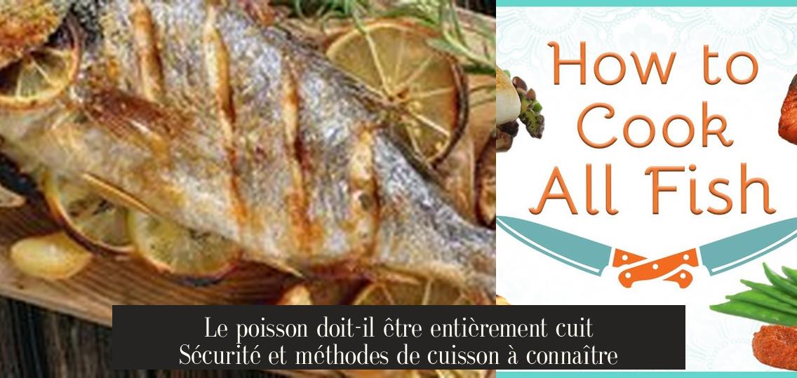 Le poisson doit-il être entièrement cuit ? Sécurité et méthodes de ...