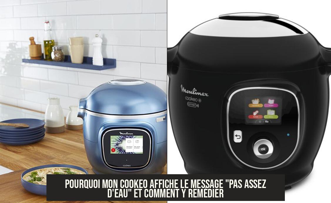Pourquoi mon Cookeo affiche le message "Pas Assez d'Eau" et comment y ...