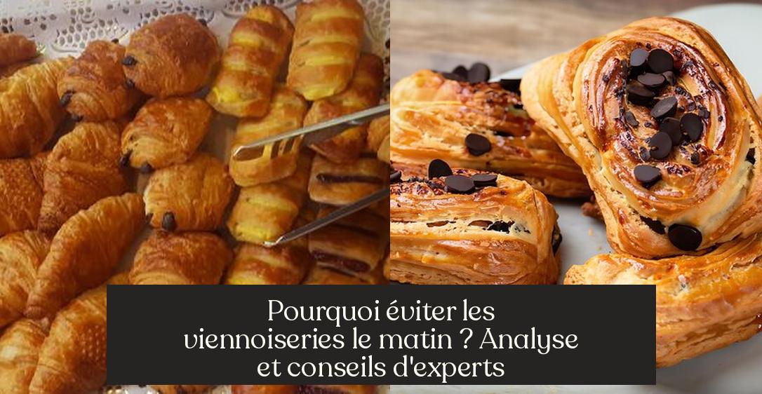 Pourquoi éviter les viennoiseries le matin ? Analyse et conseils d ...