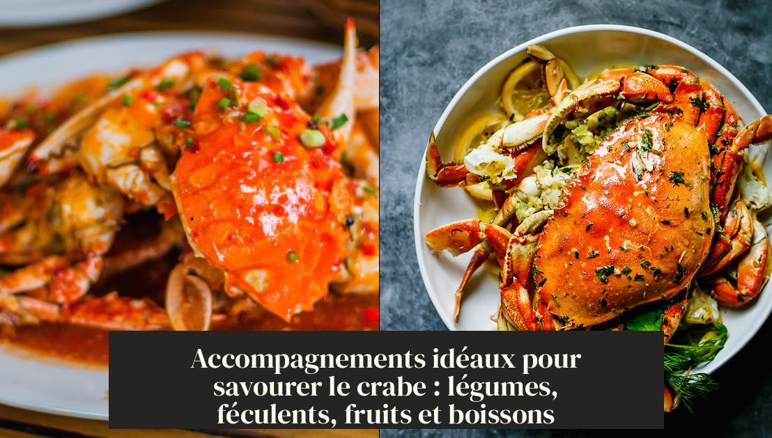 Accompagnements idéaux pour savourer le crabe : légumes, féculents ...
