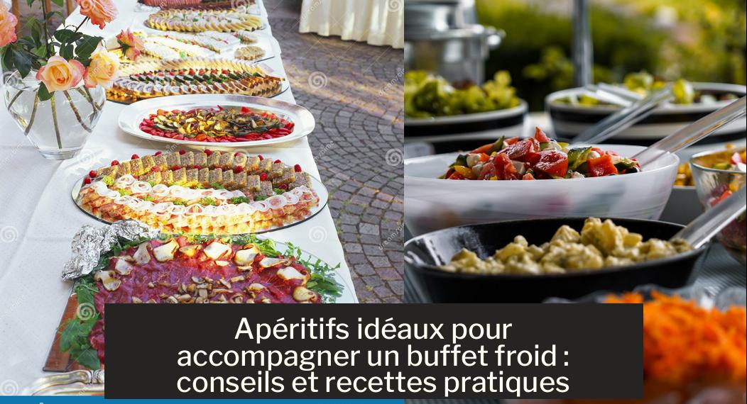 Apéritifs idéaux pour accompagner un buffet froid : conseils et ...