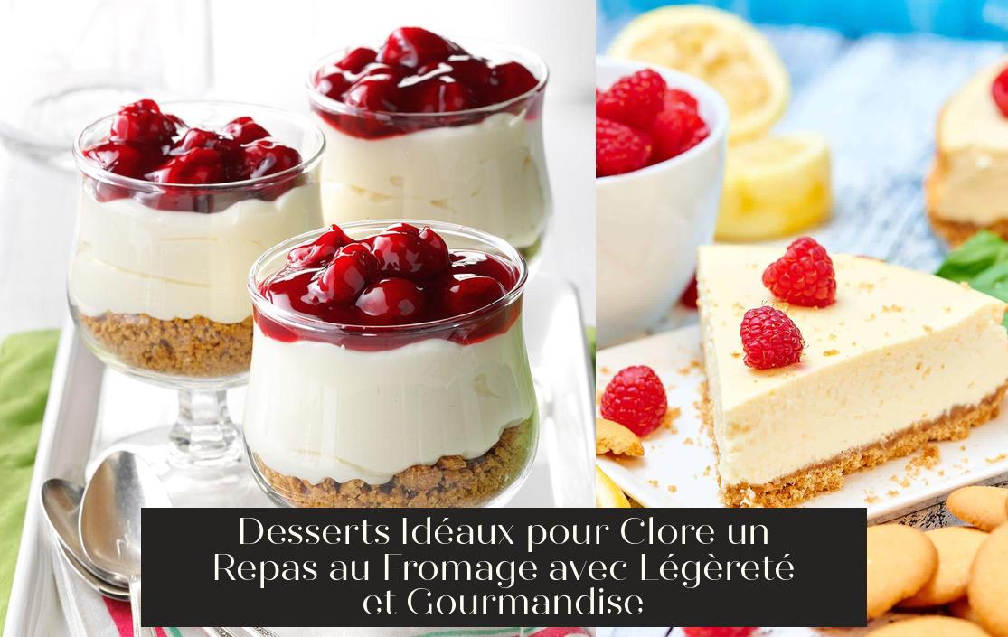 Desserts Idéaux pour Clore un Repas au Fromage avec Légèreté et ...