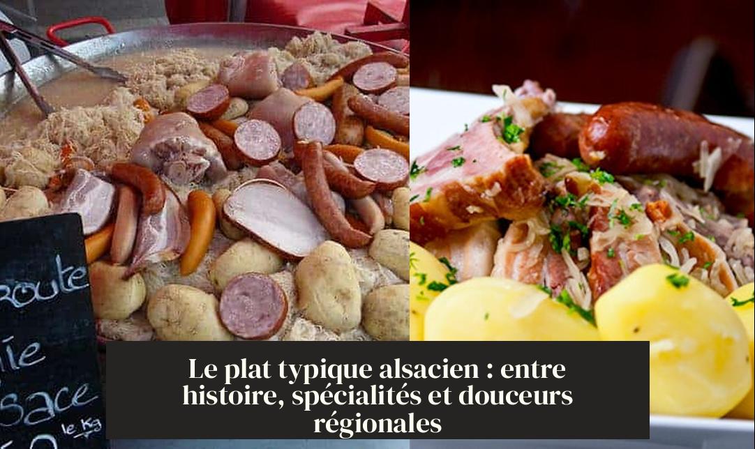 Le plat typique alsacien : entre histoire, spécialités et douceurs ...