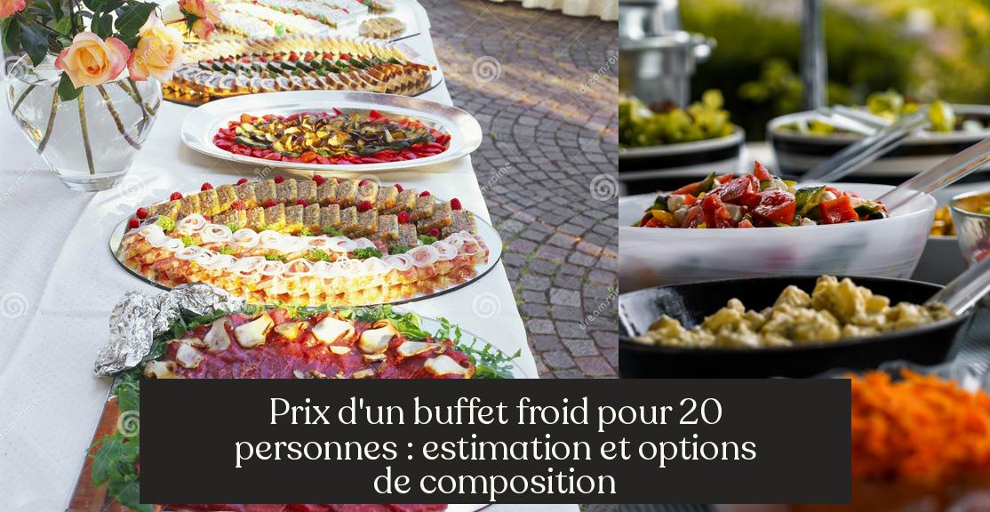 Prix d'un buffet froid pour 20 personnes : estimation et options de ...