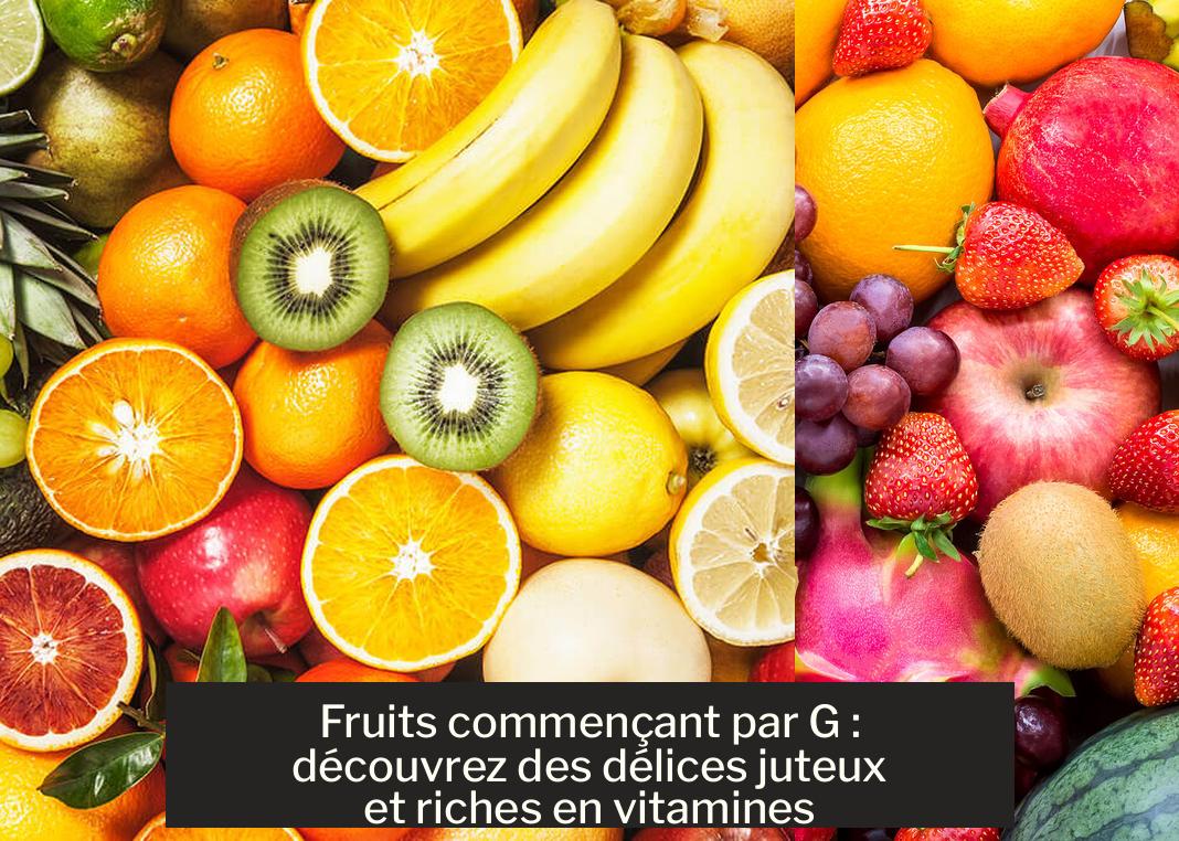 Fruits commençant par G : découvrez des délices juteux et riches en ...