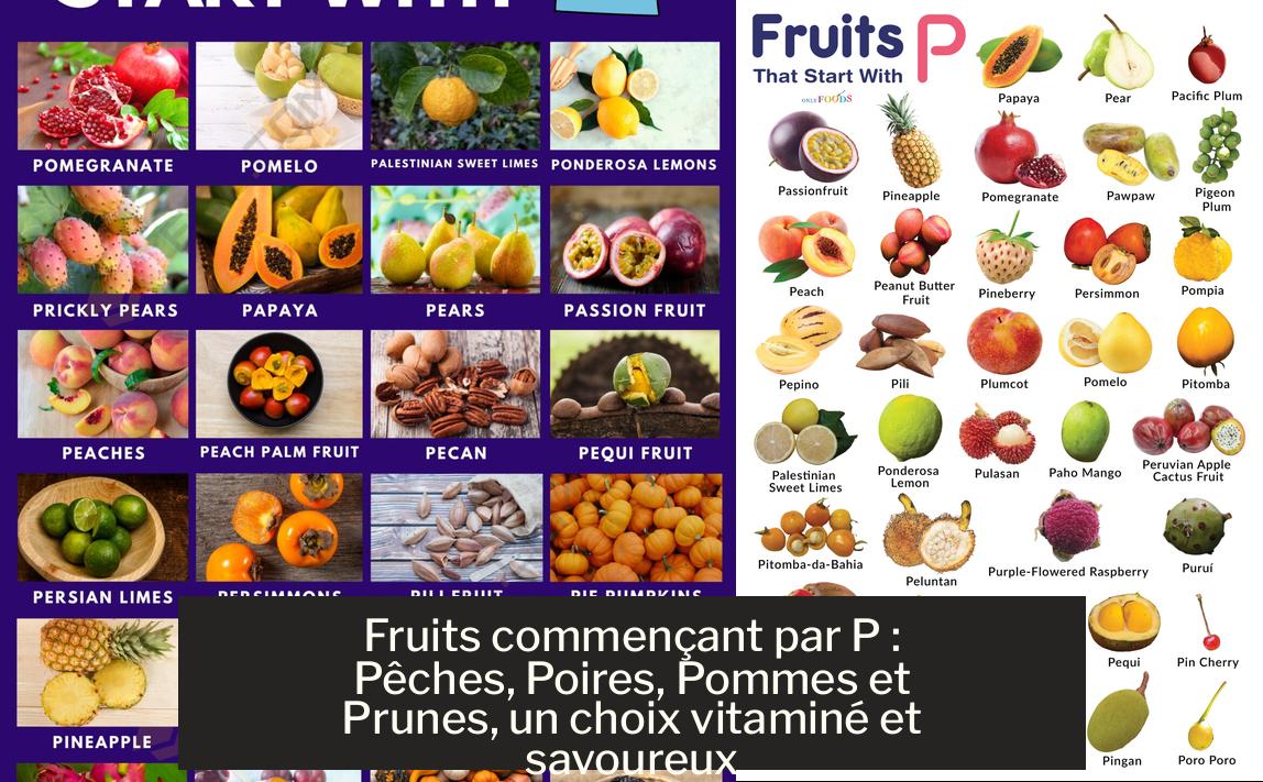 Fruits commençant par P : Pêches, Poires, Pommes et Prunes, un choix ...