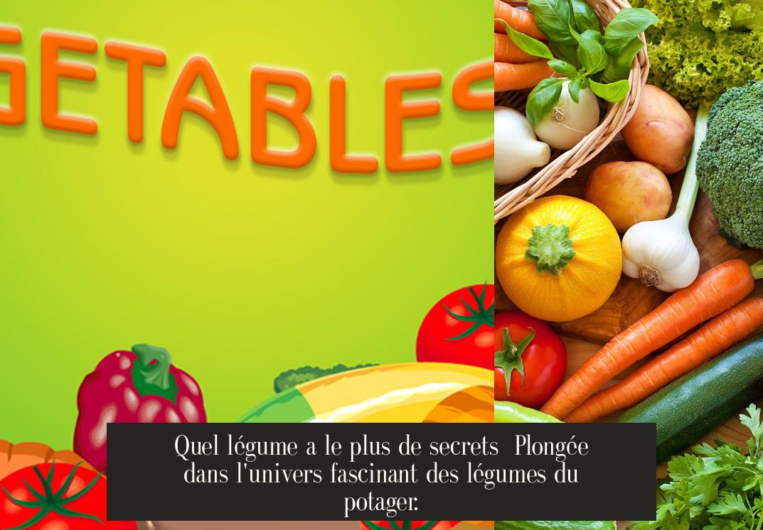 Quel légume a le plus de secrets ? Plongée dans l'univers fascinant des ...