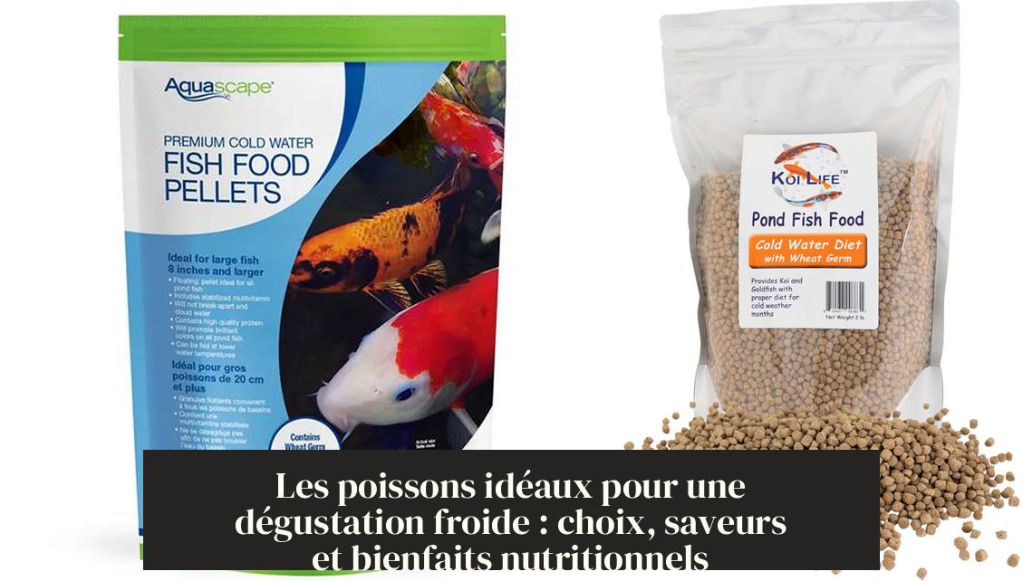 Les poissons idéaux pour une dégustation froide : choix, saveurs et ...